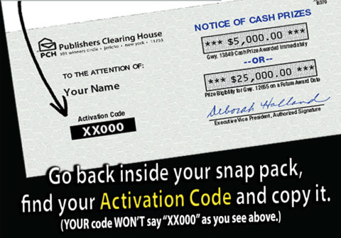 Activate your Activation Code at www.pch.com/actnow for a HUGE PCH CASH ...